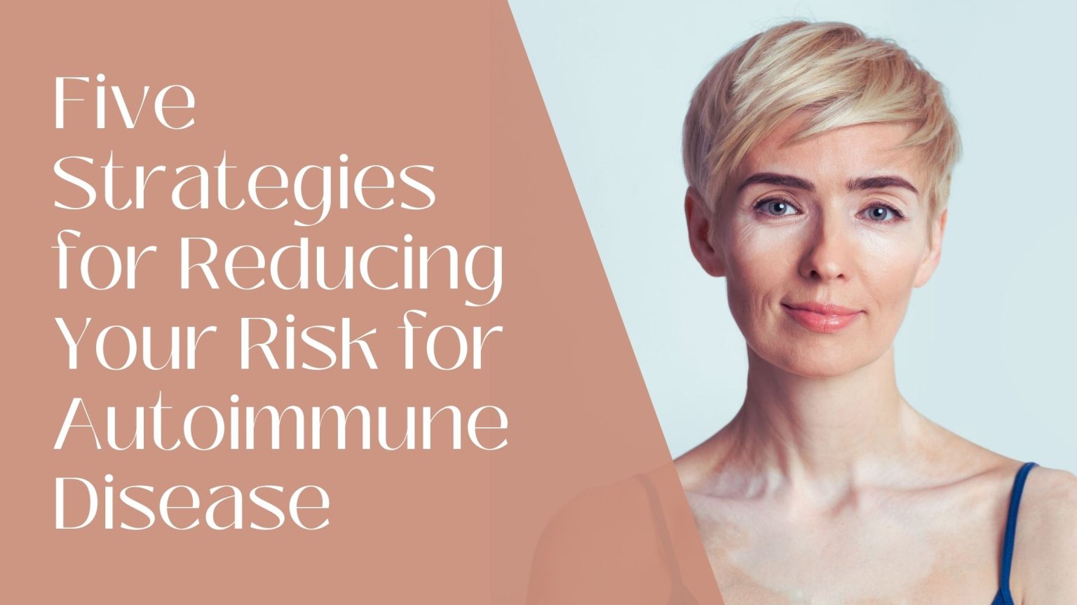 5 Strategies for Reducing Your Risk for Autoimmune Disease – Sara Szal MD