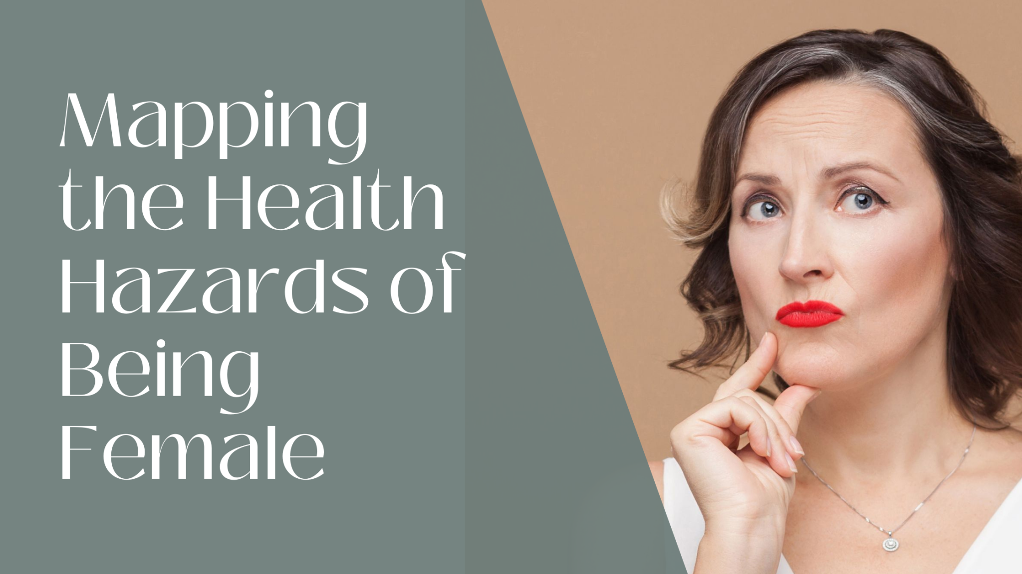 Mapping the Health Hazards of Being Female – Sara Szal MD